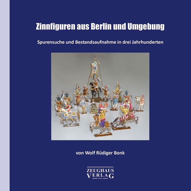 Zinnfiguren aus Berlin und Umgebung - Zeughaus Verlag GmbH